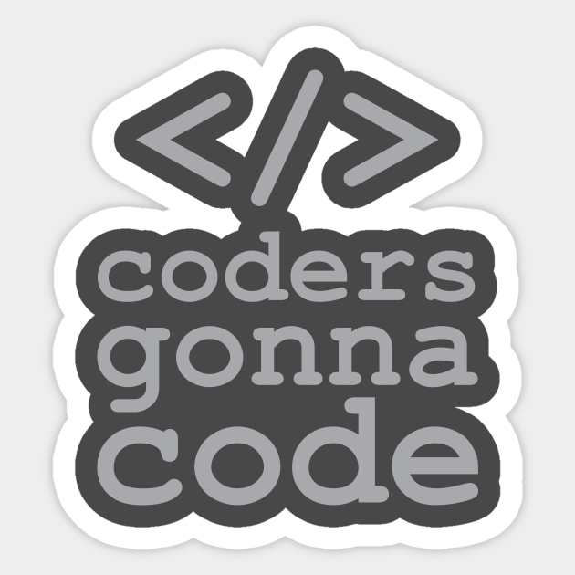 Coders Gonna Code - Coder - Sticker | TeePublic Coders Gonna Code - Coder - Sticker | TeePublic